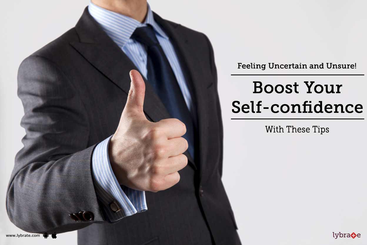 Feeling Uncertain and Unsure! Boost Your Self-confidence With These ...